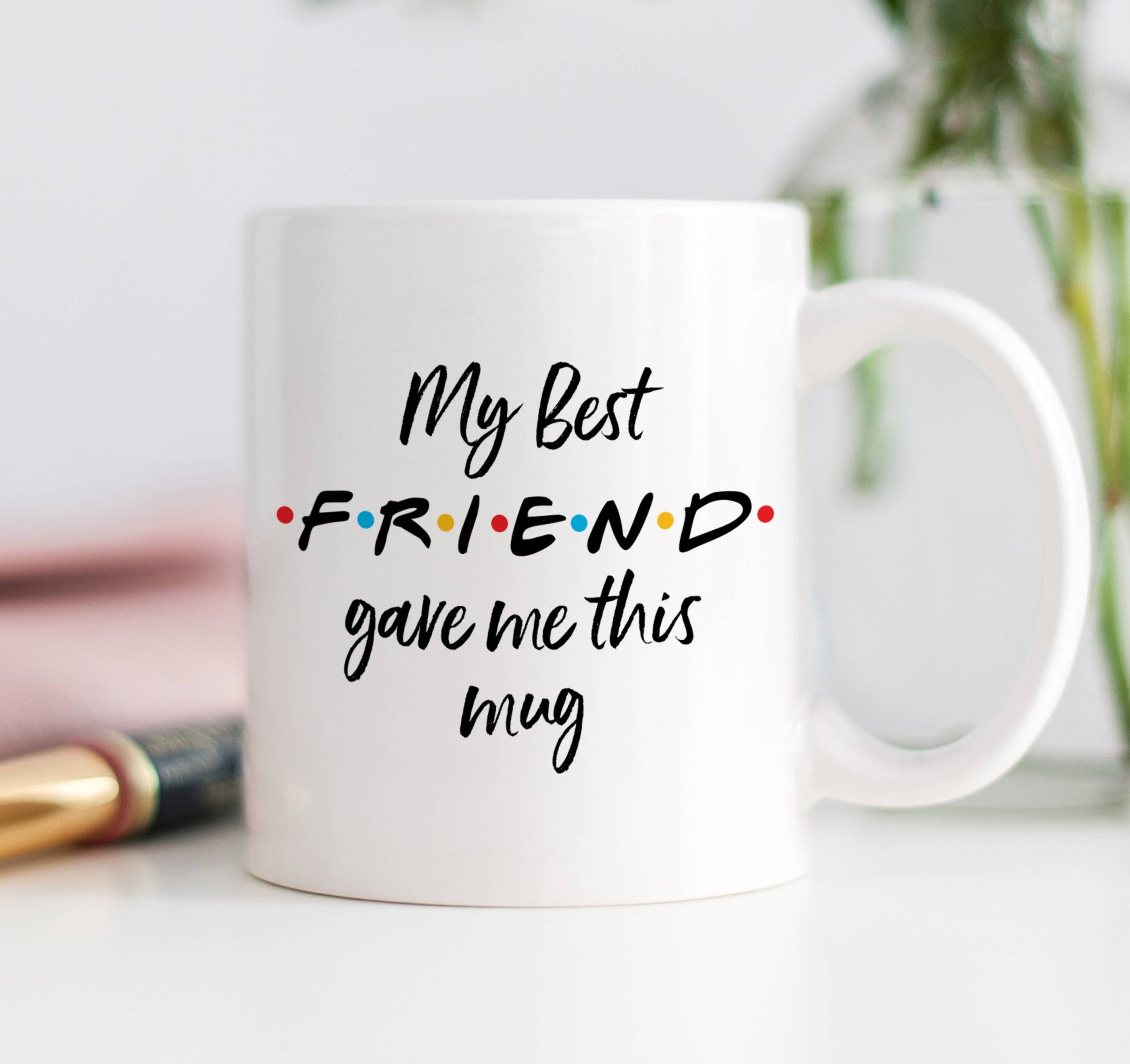 Digibuddha - My Best Friend Gave Me This Mug, Friends Show Coffee Cup ...